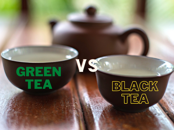 Green Tea versus Black Tea: Which One Should You Choose for Optimal He ...